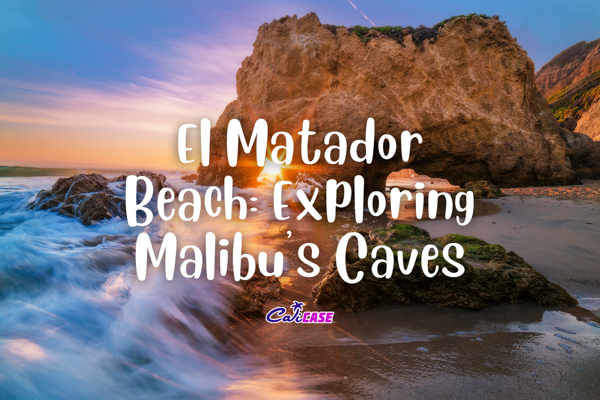 El Matador Beach: Exploring Malibu's Caves – CaliCase
